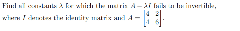 Solved Find all constants λ ﻿for which the matrix A-λI | Chegg.com