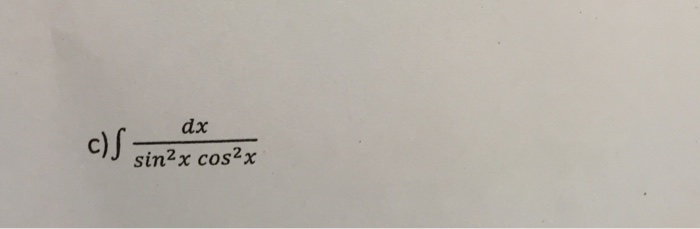 Solved integral dx/sin^2x cos^2x | Chegg.com