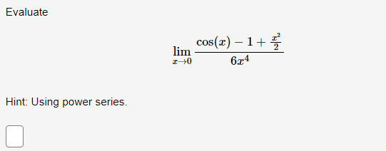 Solved Evaluate limx→06x4cos(x)−1+2x2 Hint: Using power | Chegg.com