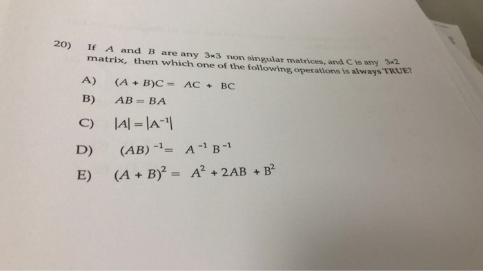 Solved 20) I A and B are any 3x3 non singular matrices, and | Chegg.com
