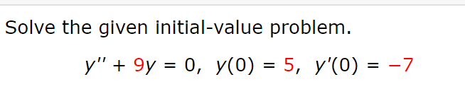 Solved Solve the given initial-value problem. y" + 9y = 0, | Chegg.com