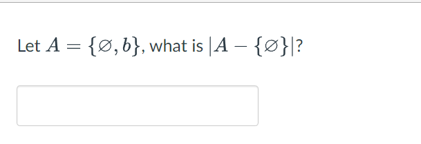 Solved Let A = {Ø, b}, what is |A — {Ø}|? | Chegg.com