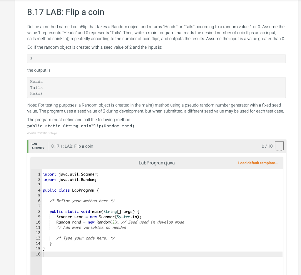 Solved 8.17 LAB: Flip a coin Define a method named coinFlip | Chegg.com