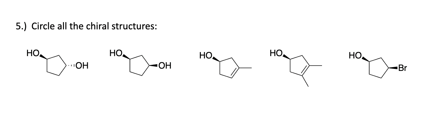 5.) Circle all the chiral structures: | Chegg.com
