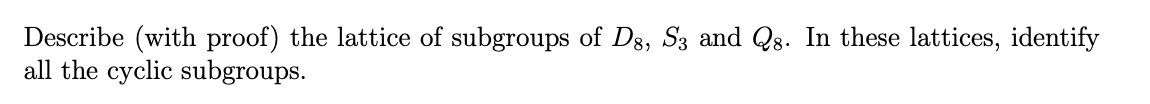 Solved Describe (with proof) the lattice of subgroups of Dx, | Chegg.com