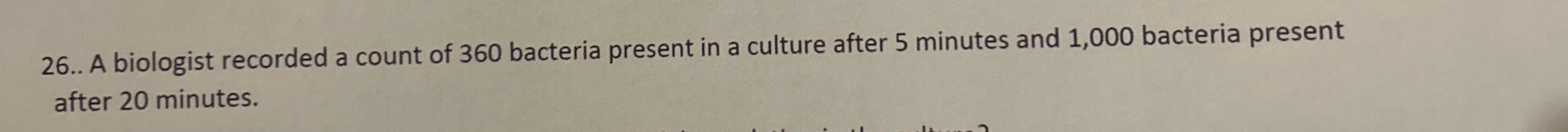 Solved 26.. ﻿A biologist recorded a count of 360 ﻿bacteria | Chegg.com