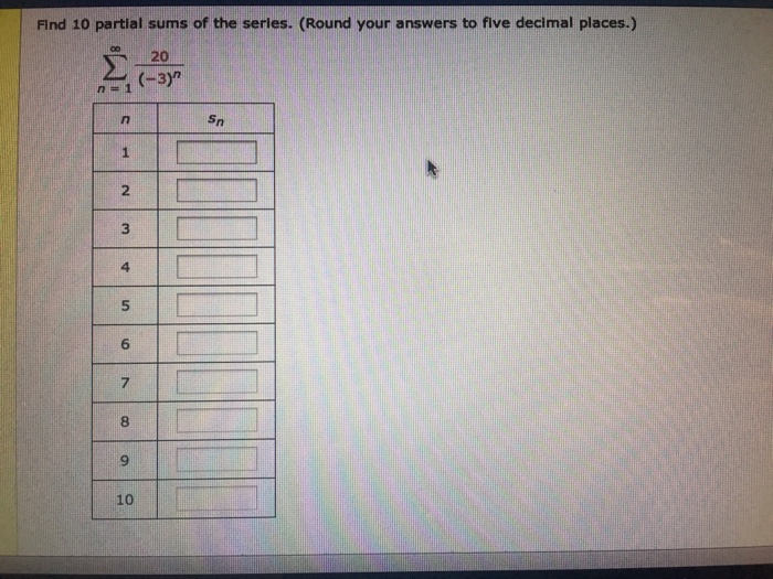 Solved Find 10 partial sums of the series. (Round your | Chegg.com