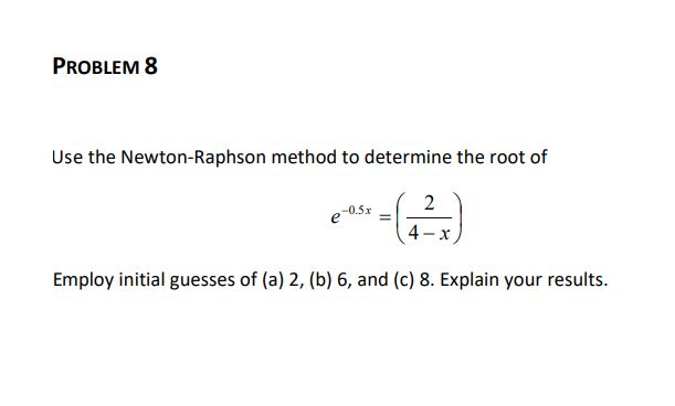 Solved PROBLEM 8 Use the Newton-Raphson method to determine | Chegg.com