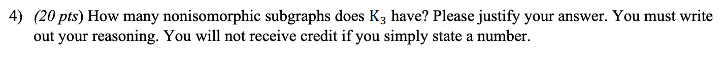 Solved 4) (20 pts) How many nonisomorphic subgraphs does K3 | Chegg.com