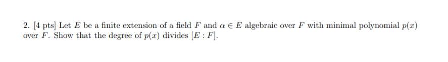Solved 2. [4 pts) Let E be a finite extension of a field F | Chegg.com