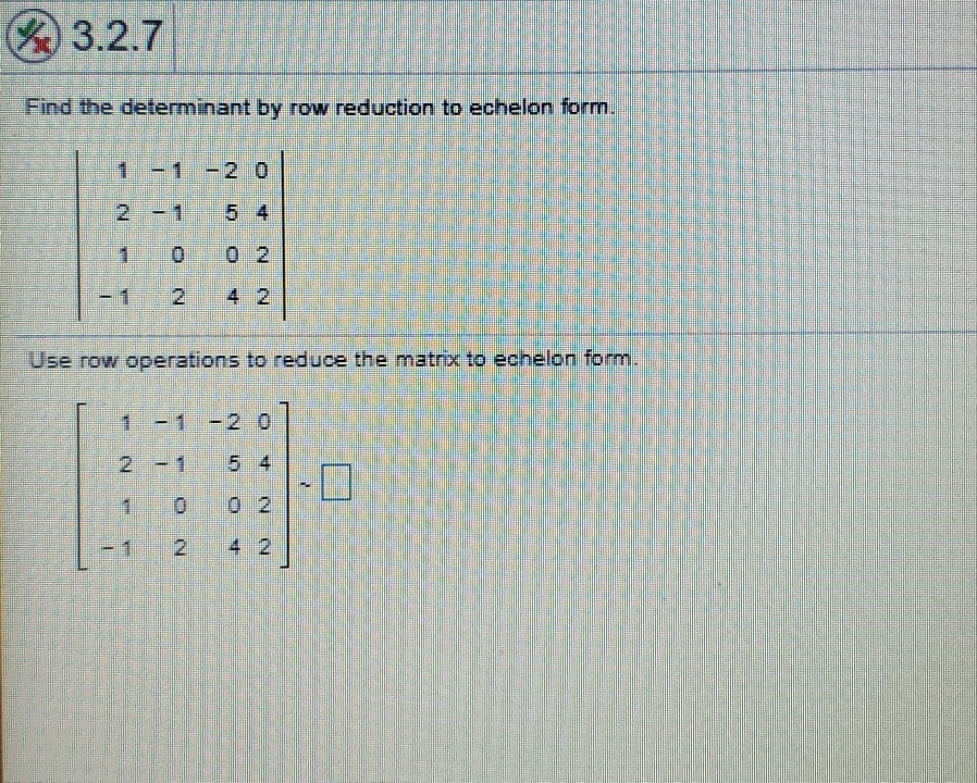 Solved 3.2.7 Find the determinant by row reduction to | Chegg.com