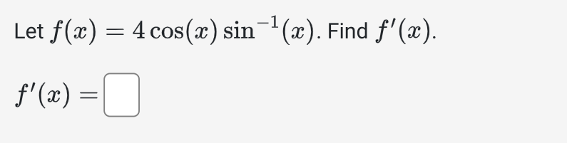 Solved Let f(x)=4cos(x)sin−1(x). Find f′(x). f′(x)= | Chegg.com