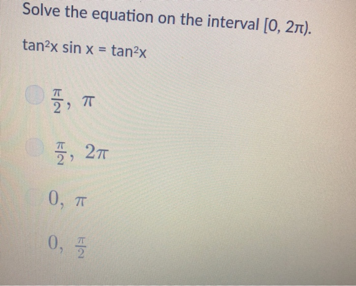 Solved Solve the equation on the interval [0, 2π). tan-x sin | Chegg.com
