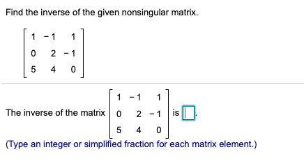 Solved Find the inverse of the given nonsingular matrix. 1 1 | Chegg.com