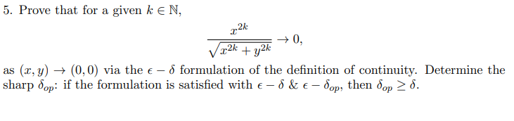 Solved 5. Prove that for a given k∈N, x2k+y2kx2k→0, as | Chegg.com Solved 5. Prove that for a given k∈N, x2k+y2kx2k→0, as | Chegg.com