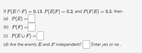 Solved If P(E∩F)=0.13,P(E|F)=0.2, ﻿and P(F|E)=0.5, | Chegg.com