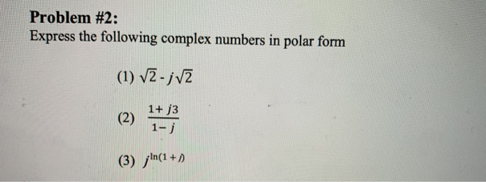 Solved Problem #2: Express the following complex numbers in | Chegg.com