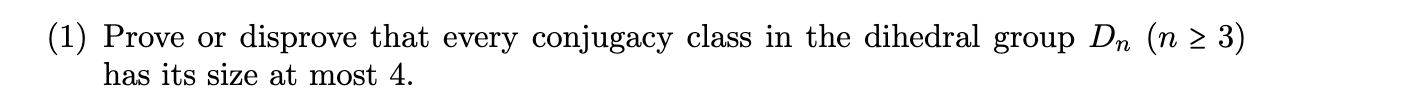 Solved (1) ﻿Prove or disprove that every conjugacy class in | Chegg.com