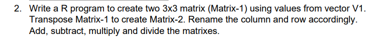 Solved Write a R program to create two 3×3 matrix (Matrix-1) | Chegg.com