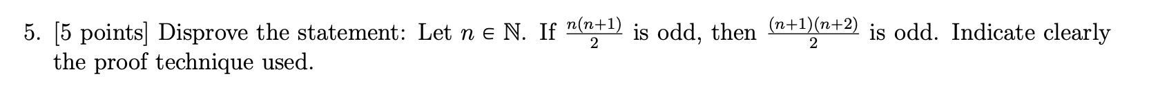 Solved 5. [5 points] Disprove the statement: Let n € N. If | Chegg.com