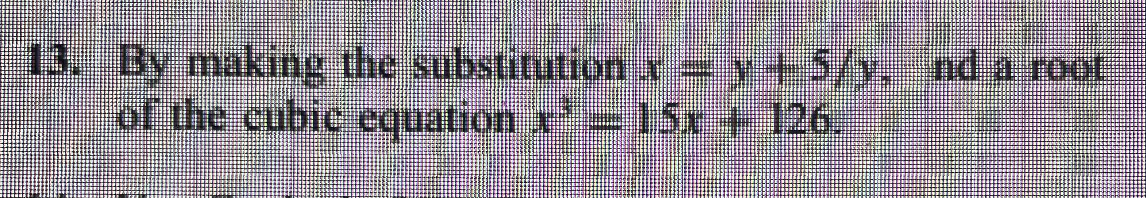 Solved 13. By making the substitution x=y+5/y, nd a root of | Chegg.com