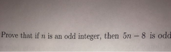 Solved Prove that if n is an odd integer, then 5n -8 is odd | Chegg.com