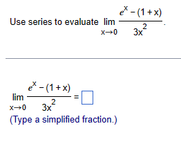 Solved Use series to evaluate limx→03x2ex−(1+x) | Chegg.com