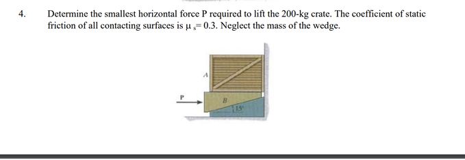 Solved 4. Determine the smallest horizontal force P required | Chegg.com