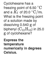 Solved Cyclohexane has a freezing point of 6.50 °GC and a Kf | Chegg.com