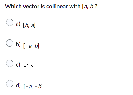 Solved Which vector is collinear with [a,b] ? a) [b,a] b) | Chegg.com