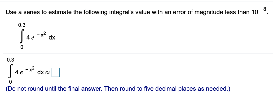Solved Use a series to estimate the following integral's | Chegg.com