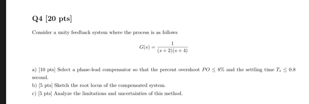 Solved Q4 (20 pts] Consider a unity feedback system where | Chegg.com