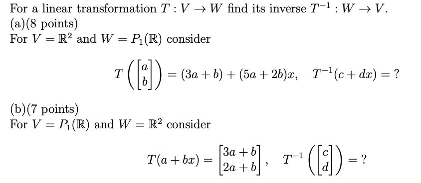 Solved For a linear transformation T:V→W find its inverse | Chegg.com