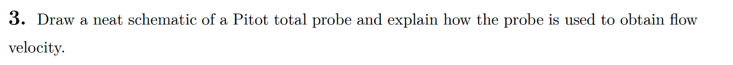 Solved 3. Draw a neat schematic of a Pitot total probe and | Chegg.com