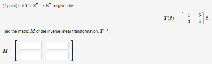 Solved (1 point) Let T:R2→R2 be given by T(x)=[−1−3−5−4]x. | Chegg.com