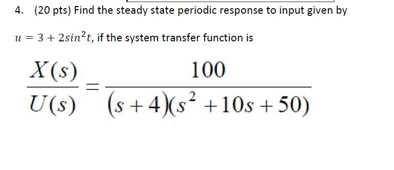 Solved 4. (20 pts) Find the steady state periodic response | Chegg.com