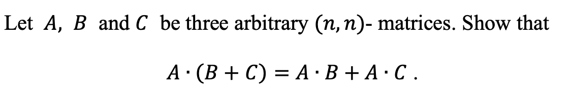 Solved Let A,B and C be three arbitrary (n,n) - matrices. | Chegg.com