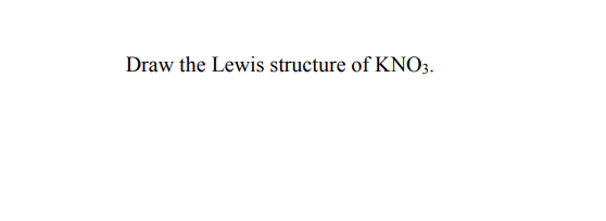 Solved Draw the Lewis structure of KNO3. | Chegg.com