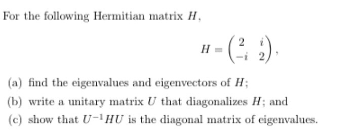 Solved For the following Hermitian matrix H (a) find the | Chegg.com