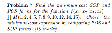 Solved Problem 7 Find the minimum-cost SOP and POS forms for | Chegg.com