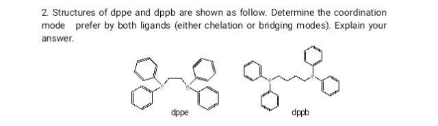 Solved 2. Structures of dppe and dppb are shown as follow. | Chegg.com