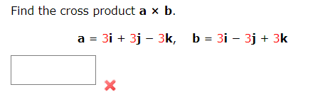 Solved Find the cross product a×b. a=3i+3j−3k,b=3i−3j+3kFind | Chegg.com