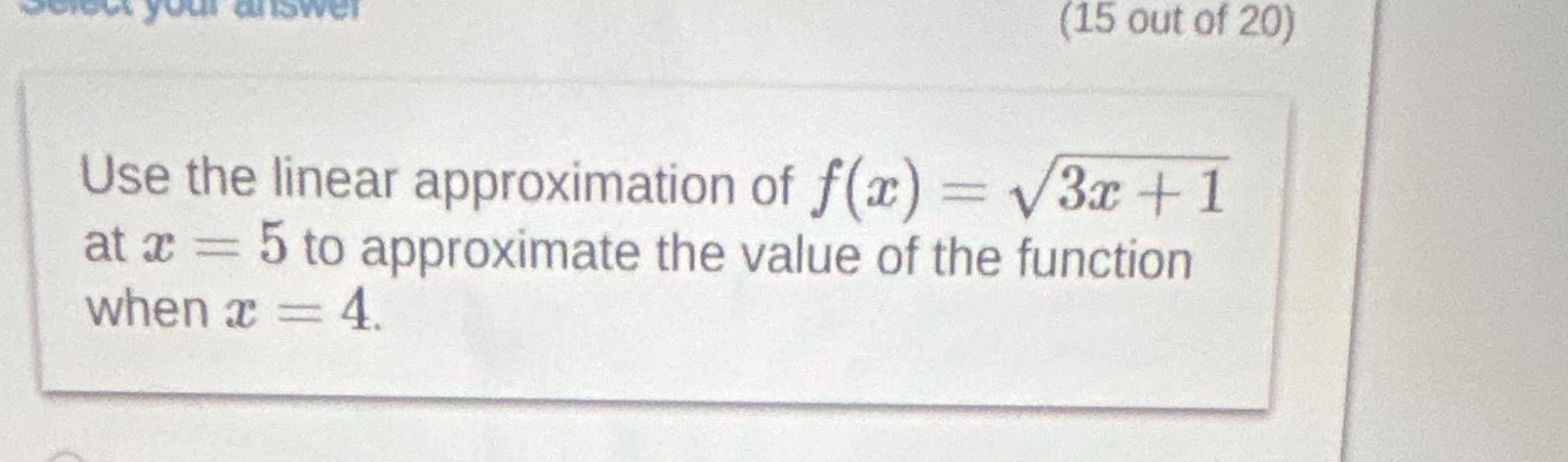 Solved Use the linear approximation of f(x)=3x+12at x=5 ﻿to | Chegg.com