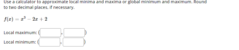 Solved Use a calculator to approximate local minima and | Chegg.com