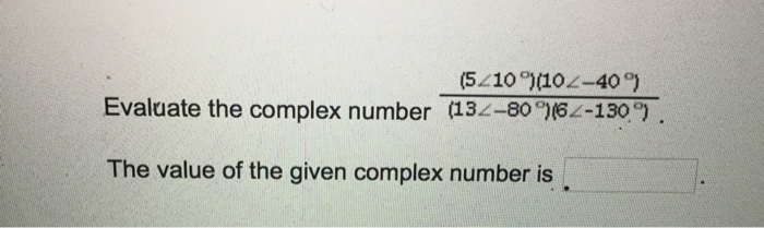 Solved Evaluate the complex number (5 angle 10 degree)(10 | Chegg.com