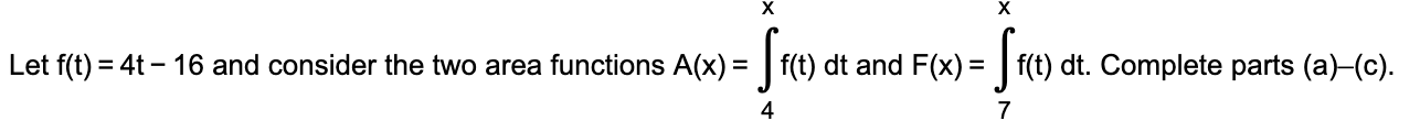 Solved Let f(t)=4t−16 and consider the two area functions | Chegg.com