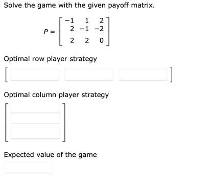 Solved Solve the game with the given payoff matrix. | Chegg.com