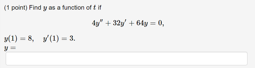 Solved (1 point) Find y as a function of t if 4y" + 32y' + | Chegg.com