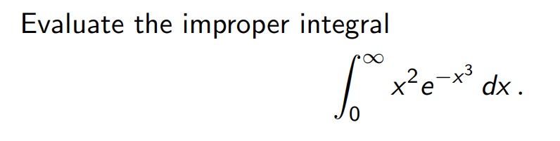 Solved Evaluate the improper integral∫0∞x2e-x3dx | Chegg.com