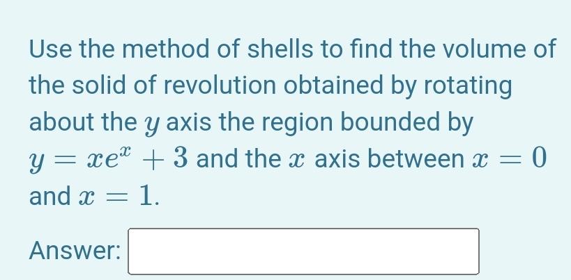 Solved Use the method of shells to find the volume of the | Chegg.com